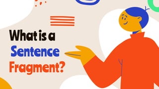SENTENCE FRAGMENTS (Rules to Correct and Revise) | PPT | Free Download