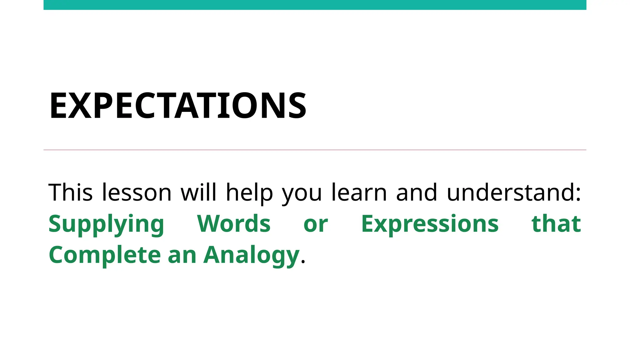 ENG7Q1L5-Supplying Words or Expressions that Complete an Analogy.pptx