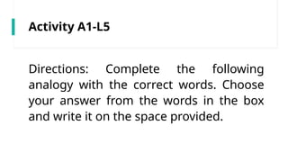 ENG7Q1L5-Supplying Words or Expressions that Complete an Analogy.pptx