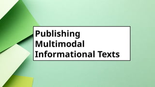 eng 7 q3 22 Publish a multimodal informational text for one’s purpose ...