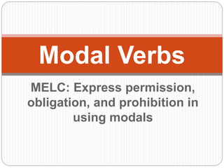 Express permission, obligation, and prohibition in using modals | PPTX