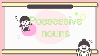 Eng 9 - Possessive Nouns.pptx
