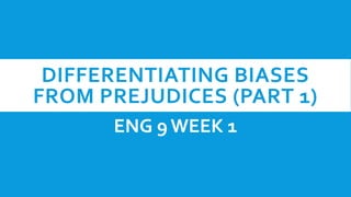 ENGLISH 9 WEEK 1 QUARTER 4 DIFFERENTIATIG BIAS AND PREJUDICES | PPTX