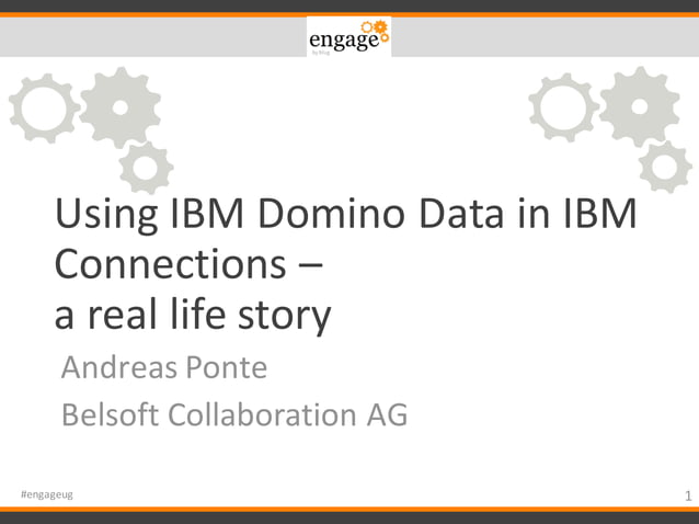 Engage / Belsoft Collaboration - Using IBM Domino data in IBM Connections – a real life story | PPT