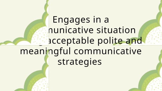 Engages in a communicative situation using acceptable polite and ...