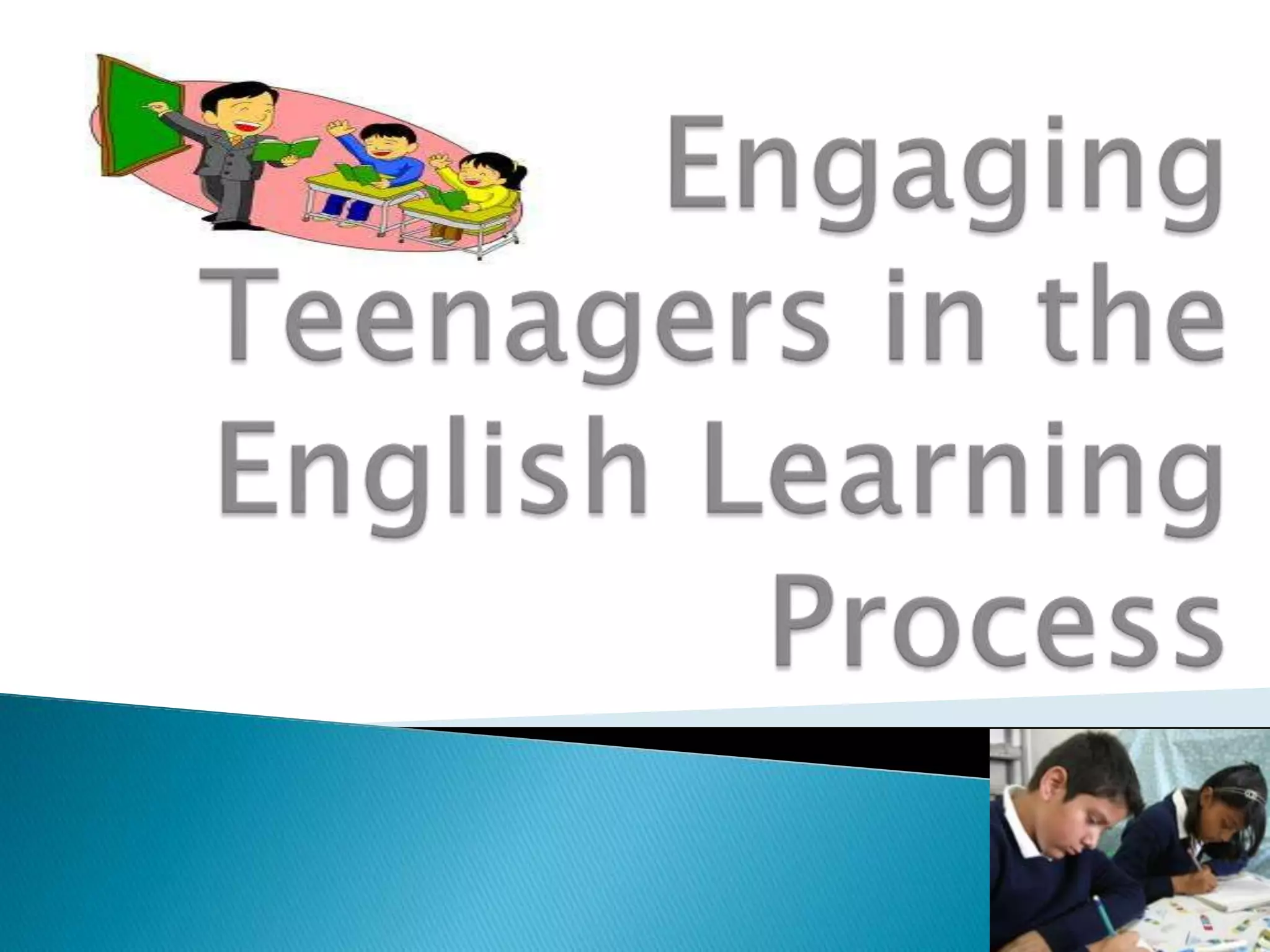 Engaging teenagers in the english learning process | PPT