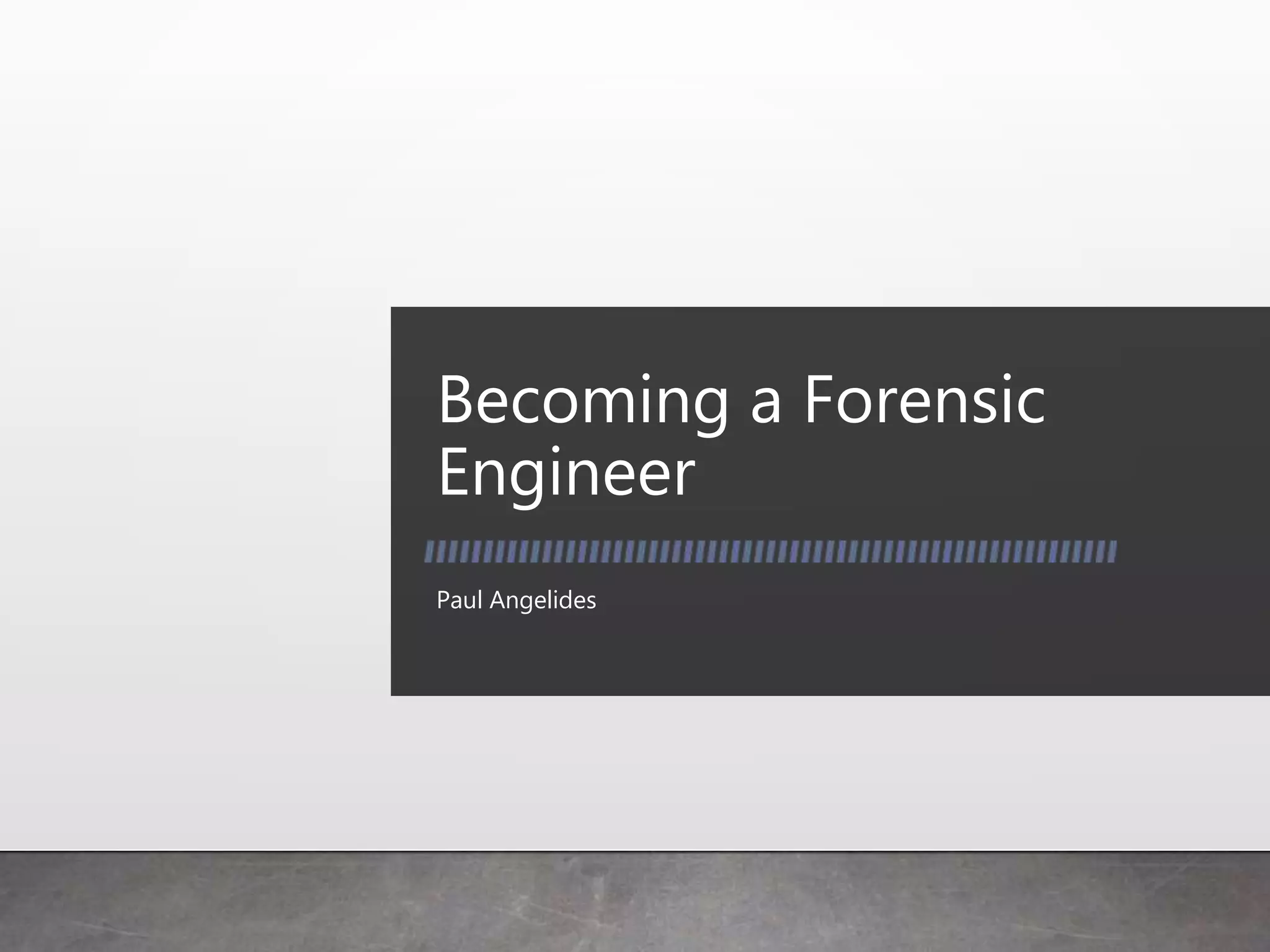 Becoming a Forensic Engineer | PPT