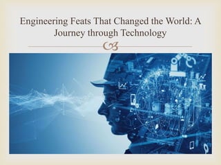 Engineering Feats That Changed the World A Journey through Technology.pptx