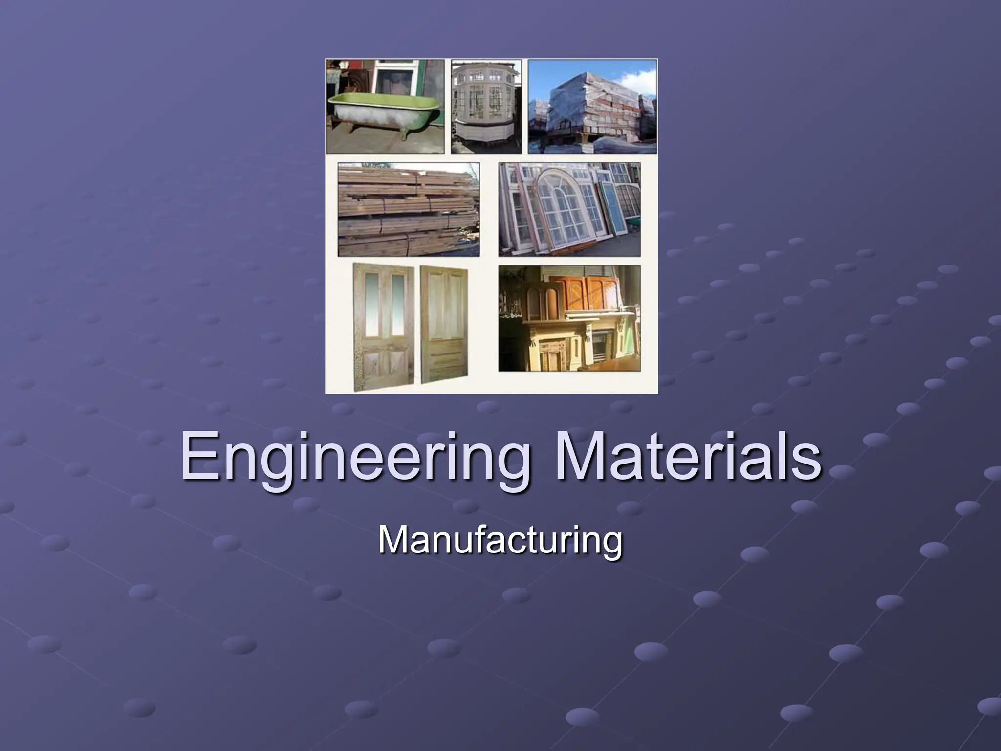 Engineering Materials and methods of manufacturing_ppt.ppt