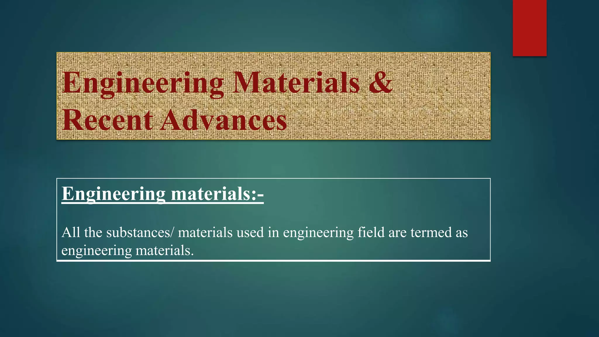 Engineering materials & recent advances | PPTX