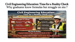 Civil Engineering Education: Time for a Reality Check Why graduates ...