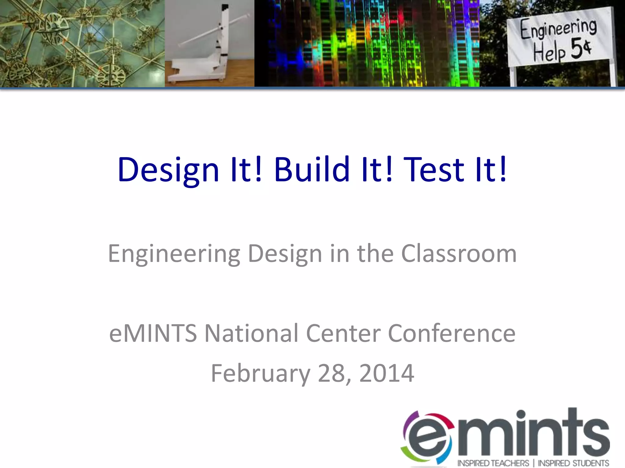 Design It! Build It! Test It! Engineering Design in the Classroom | PPT