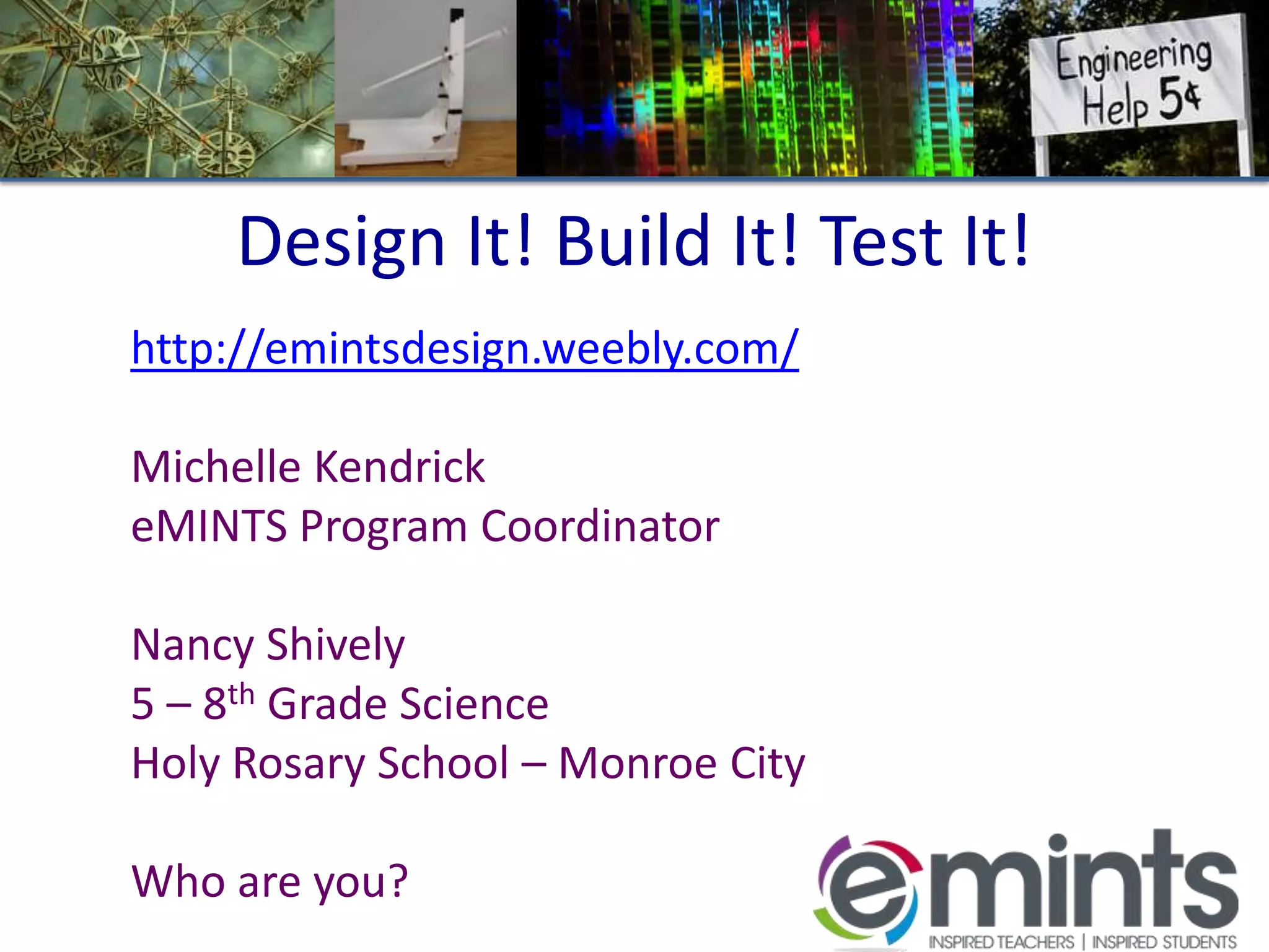 Design It! Build It! Test It! Engineering Design in the Classroom | PPT