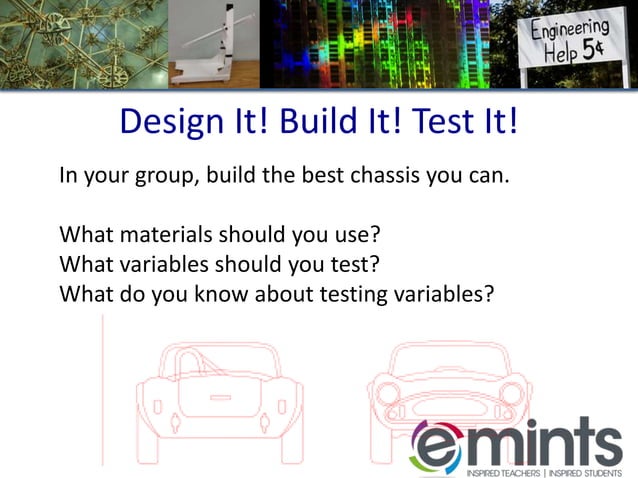 Design It! Build It! Test It! Engineering Design in the Classroom | PPT