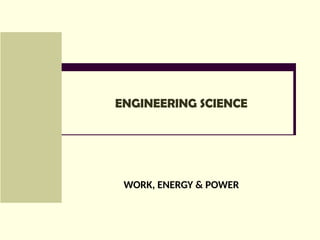 ENGINEERING SCIENCE - (WORK-ENERGY & POWER).pptx
