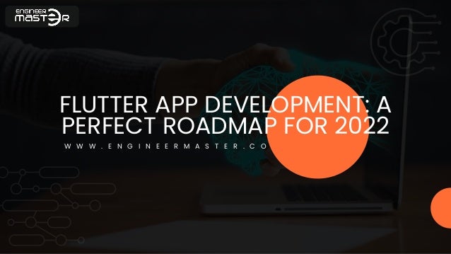 Flutter App Development: A Perfect Roadmap for 2022 | PPT