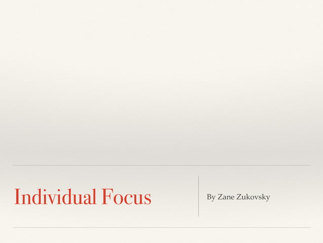 Individual Focus English 10 Period 7 Zane Zukovsky | PPT