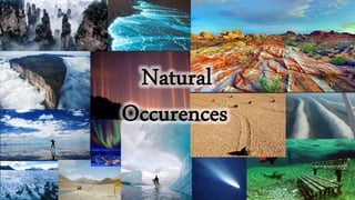 7 Amazing Natural Occurences | PPT