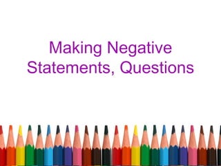 Making Negative Statements, Questions | PPT