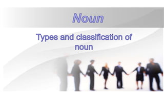 Noun, its Types and Classification | PPTX