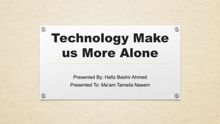 Technology makes us more alone | PPTX