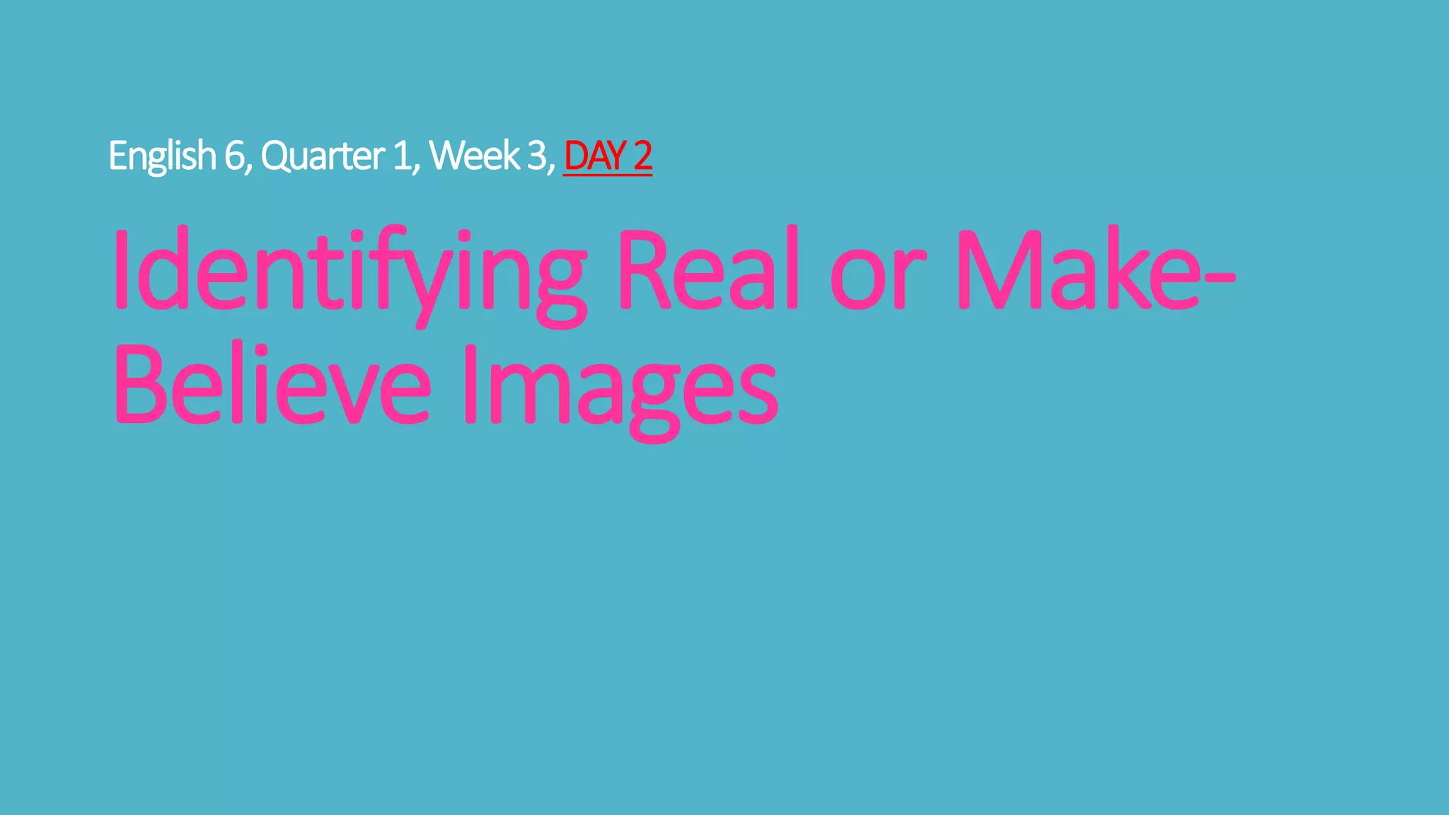 English-6_Real or Make-Believe.pptx