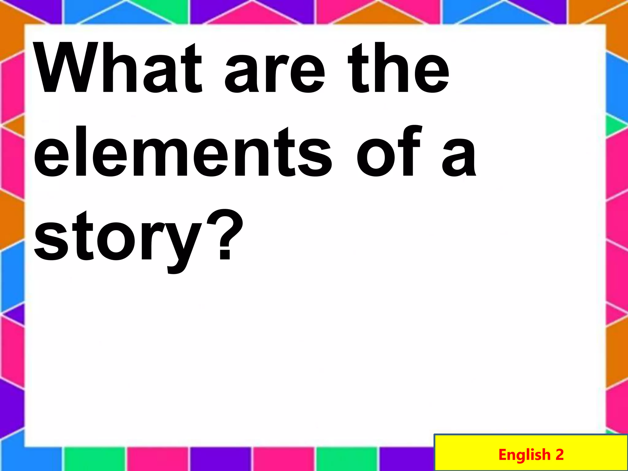 ENGLISH- elements of the story.pptx | Education