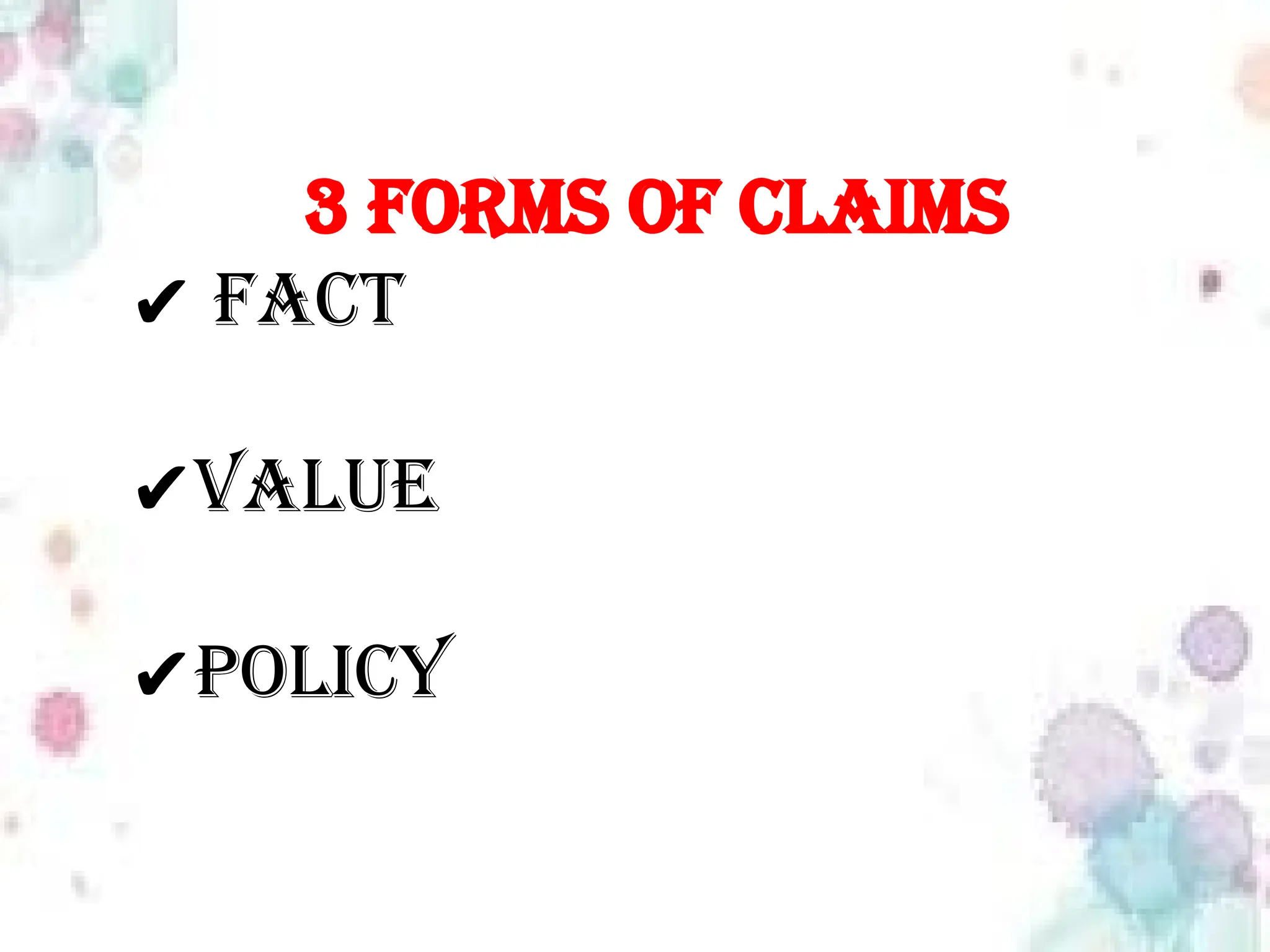 The six most common types of claim are: fact, definition, value, cause ...