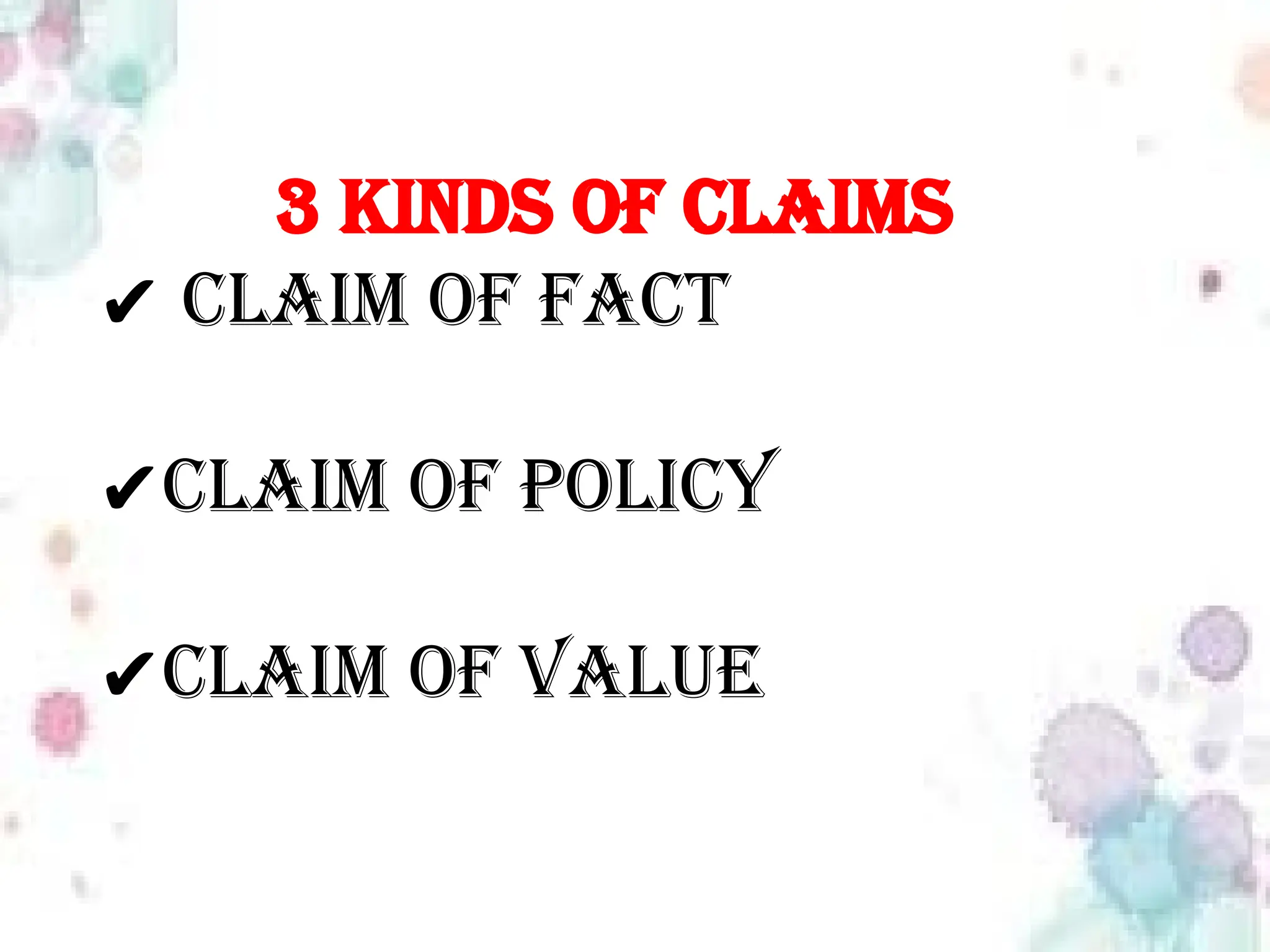The six most common types of claim are: fact, definition, value, cause ...
