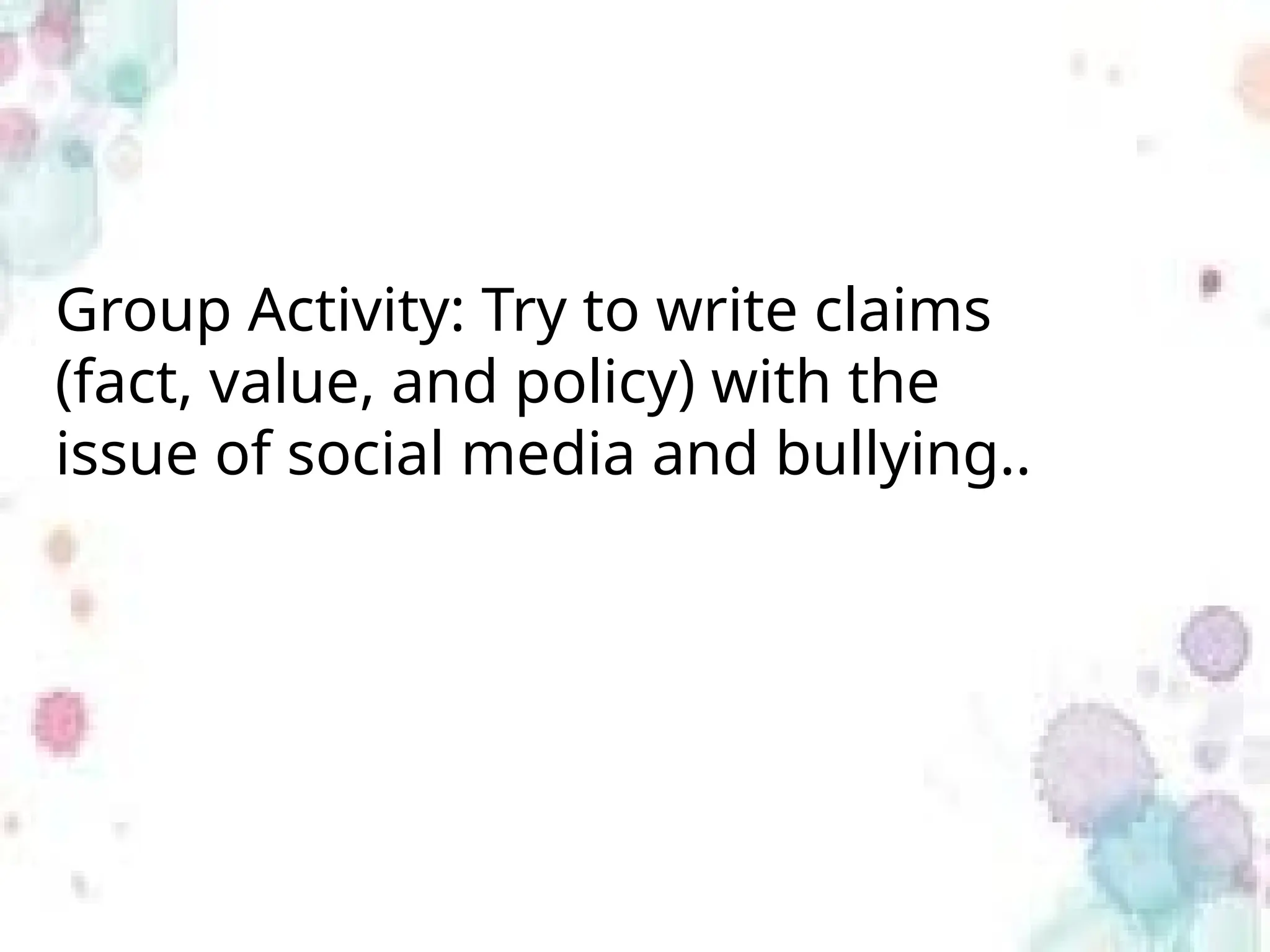 The six most common types of claim are: fact, definition, value, cause ...
