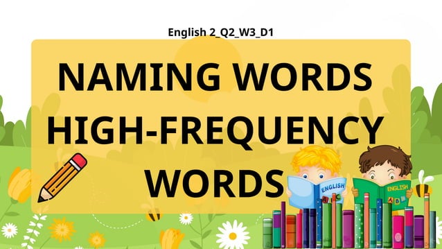 ENGLISH 2_Q2_W3_D1.pptx naming words, high frequency words | PPTX