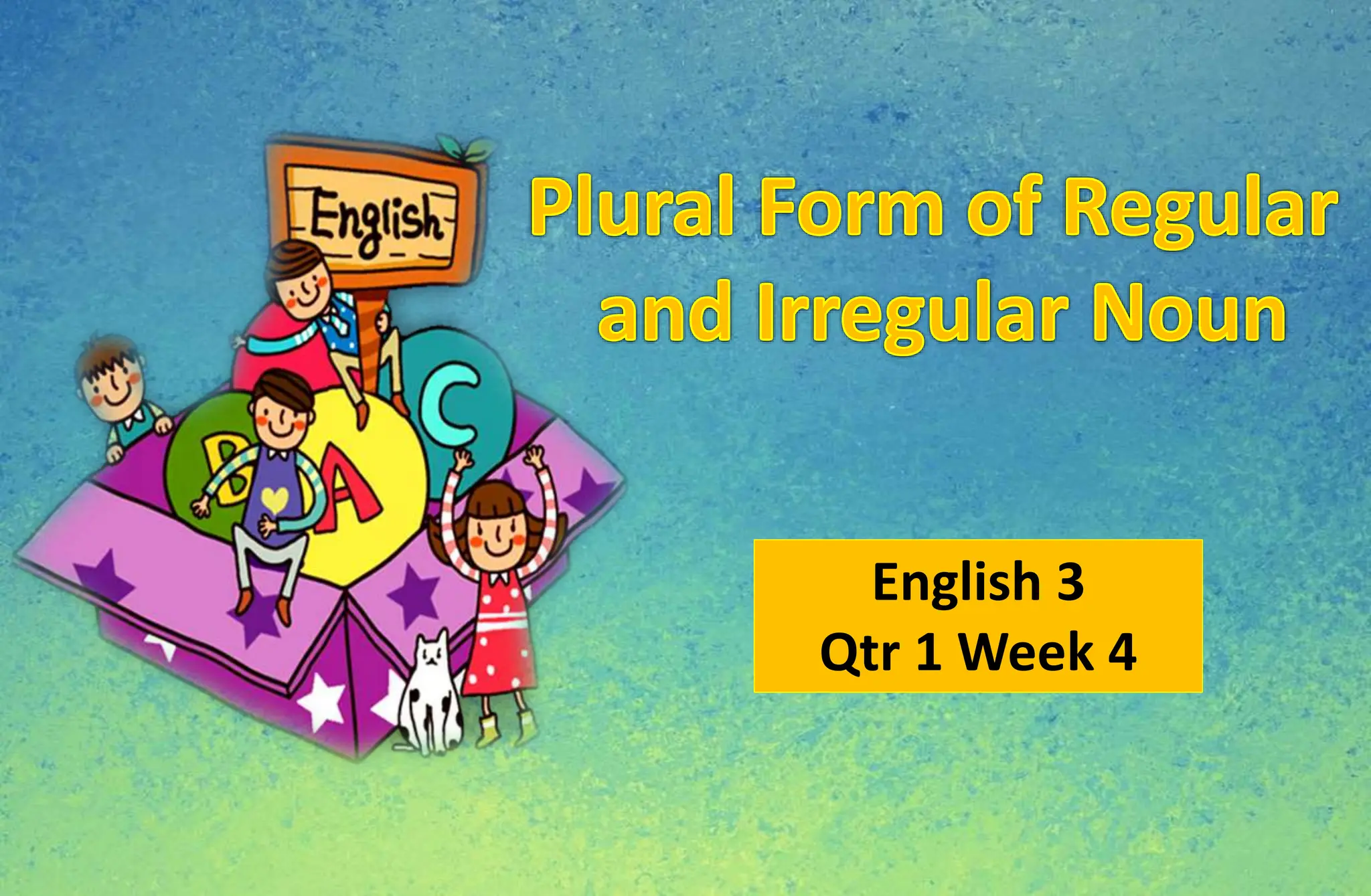 English 3 Qtr 1 Week 4- Plural Form of Regular and Irregular Noun | PPTX