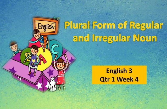 English 3 Qtr 1 Week 4- Plural Form of Regular and Irregular Noun | PPT