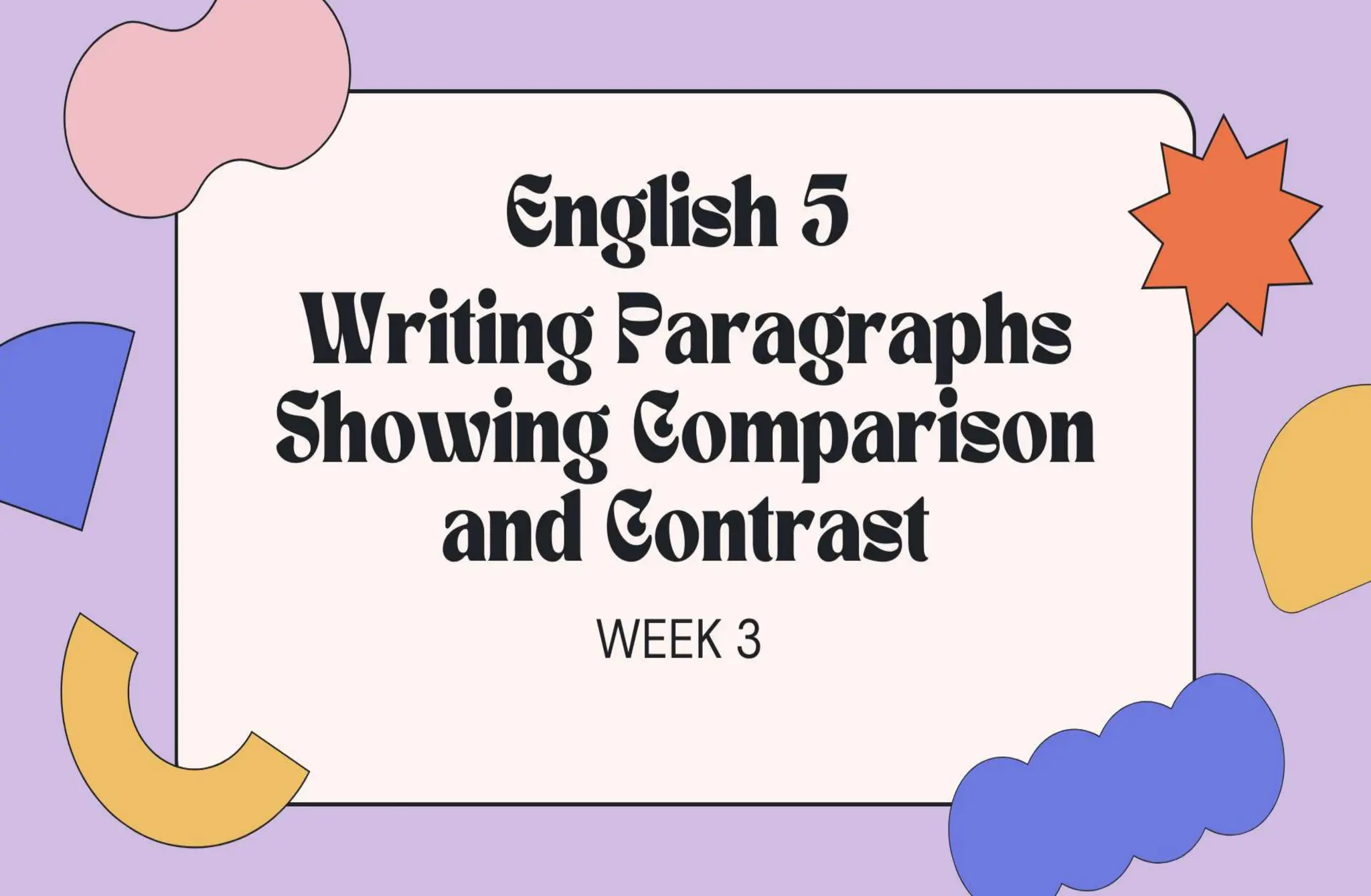 English 5 Q4 W3 -Compare and Contrast Paragraph - Copy.pptx