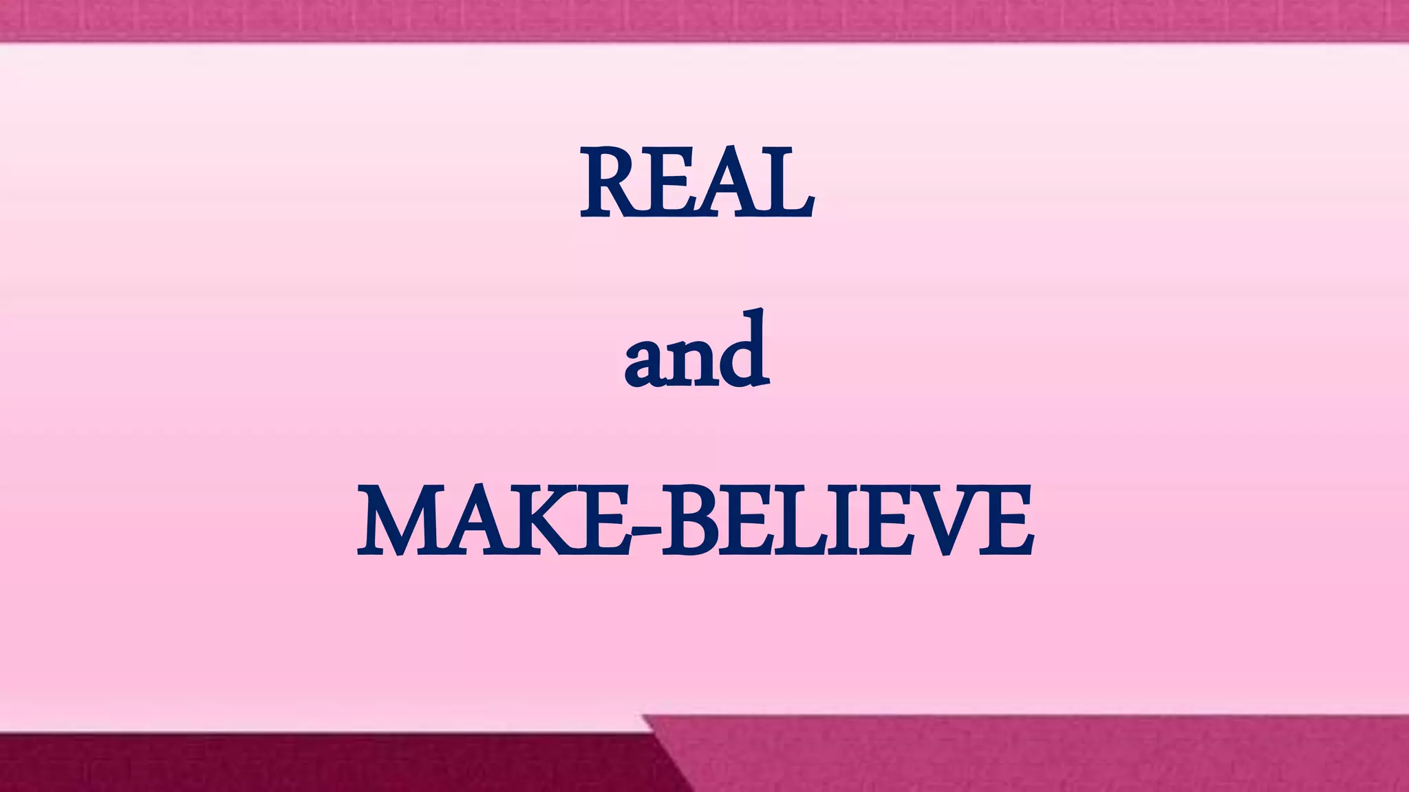ENGLISH 6- REAL AND MAKE-BELIEVE.pptx