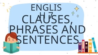 English 7 Clauses, Phrases and Sentences | PPTX