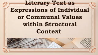 Literary Text as Expressions of Individual or Communal Values within Structural Context | PPTX