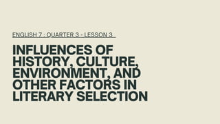 English 7 Q3 - Lesson 3 Influences of History, Culture, Environment ...