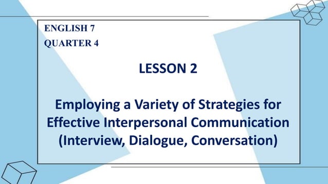 ENGLISH 7_Q4_LESSON 2_ Employing a Variety of Strategies for Effective Interpersonal ...