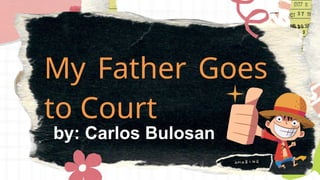 My Father Goes to Court by Carlos Bulosan | PPTX