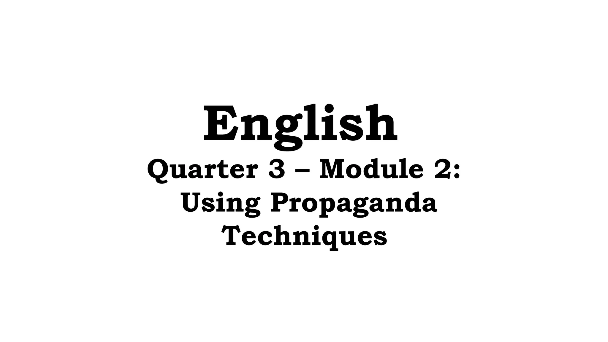 English 8 Quarter 3 Week 2 Lesson Propaganda Techniques.pptx