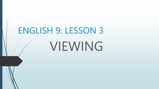 ENGLISH 9 LESSON 3 _VIEWING_STEPS OF VIEWING.pptx