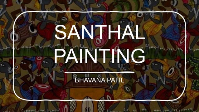 Santhal painting | PPTX | Hinduism | Religion & Spirituality