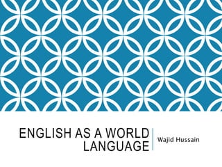 English as a World Language By: Wajid Hussain Khoso | PPT