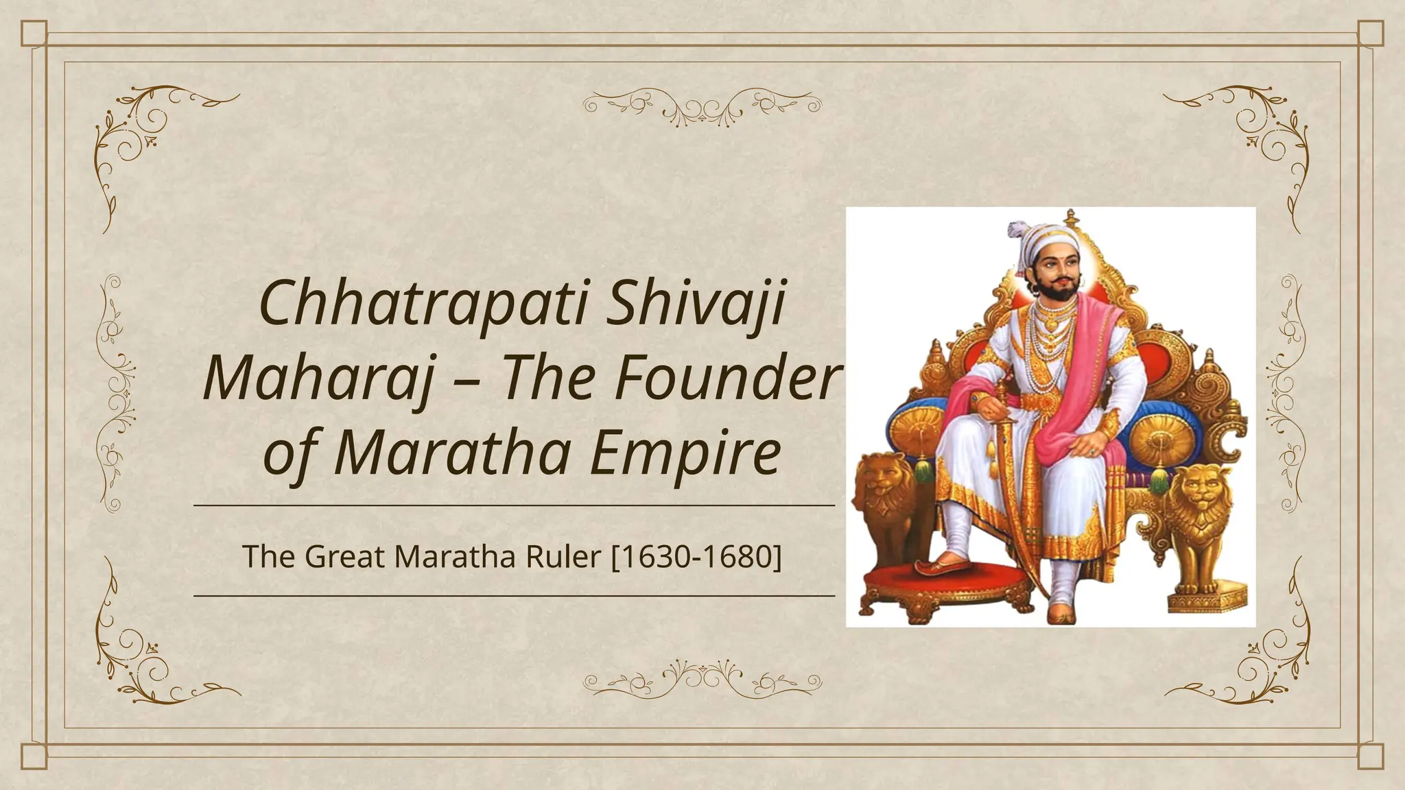 chhatrapathi shivaji maharaj - the founder of the maratha empire | PPTX