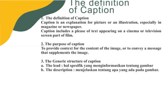 Materi tentang Creating Caption for XII grade. Sudah termasuk pengertian, language features ...