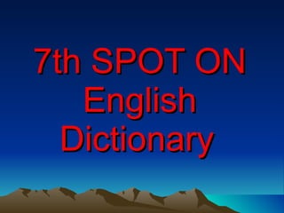 SPOT ON 7th Dictionary | PPT