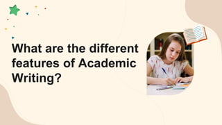 ENGLISH_GRADE 7-FEATURES OF ACADEMIC WRITING.pptx