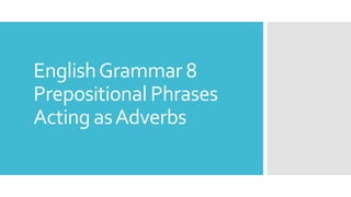 English grammar 8 prepositional phrases | PPTX