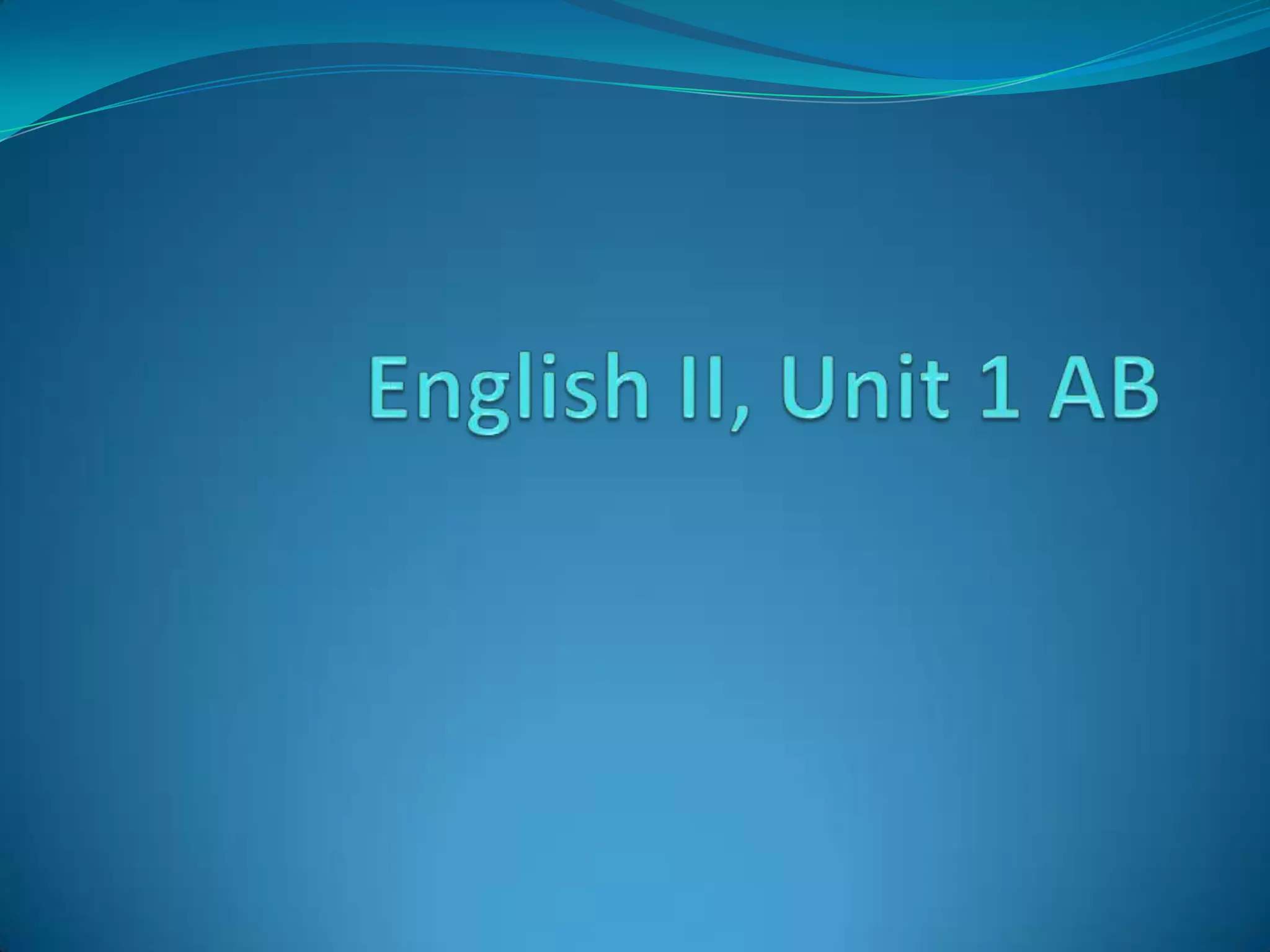 English ii, unit 1 | PPT
